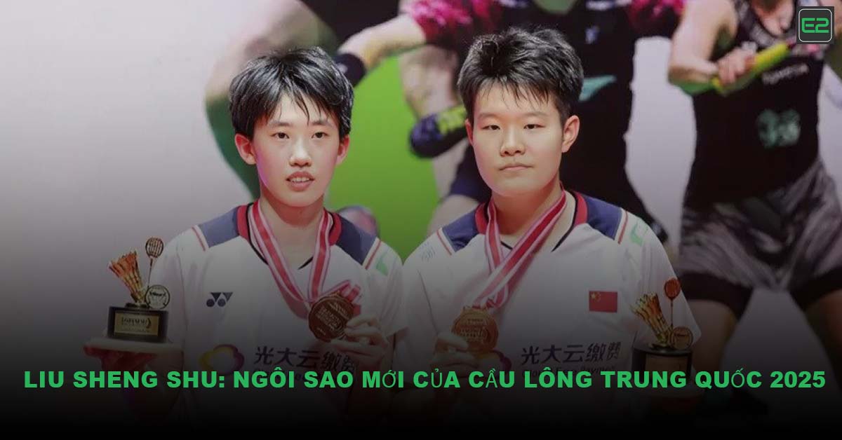 LIU Sheng Shu: Ngôi Sao Mới Của Cầu Lông Trung Quốc 2025