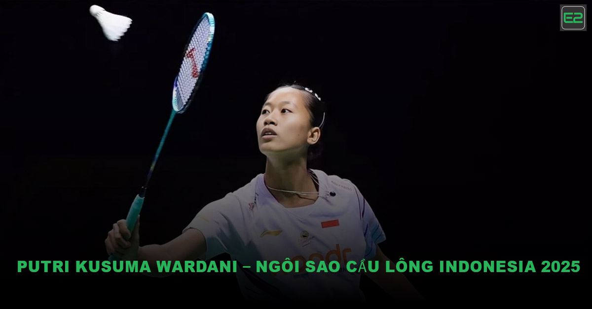 Putri Kusuma WARDANI – Ngôi Sao Cầu Lông Indonesia 2025