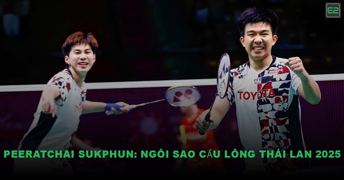 Peeratchai Sukphun: Ngôi sao cầu lông Thái Lan 2025