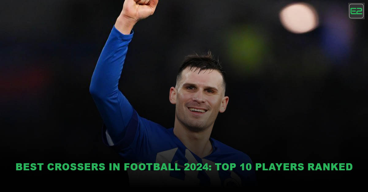Best Crossers in Football 2024: Top 10 Players Ranked
